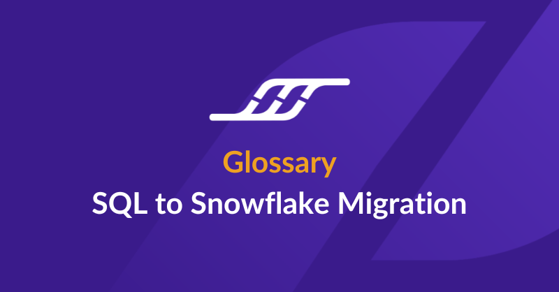 Glossary | SQL to Snowflake Migration